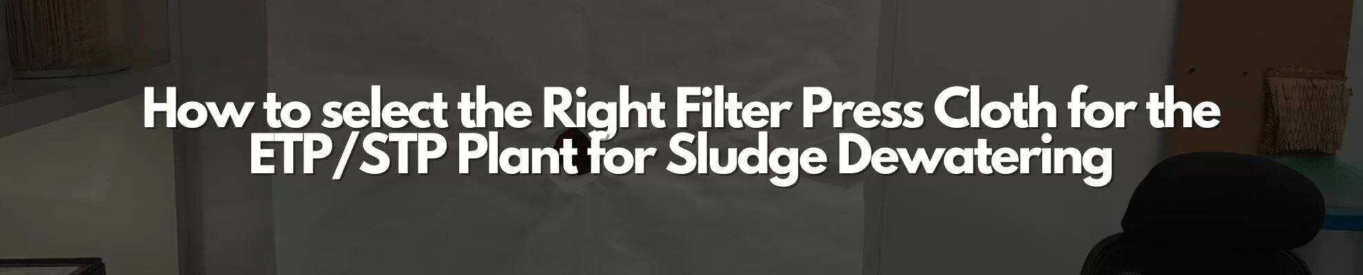 How to Selecting the Right Filter Press Cloth for Efficient Sludge ...